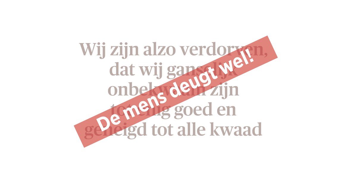 Wie gelooft in de goedheid van de mens heeft de wetenschap aan zijn ...