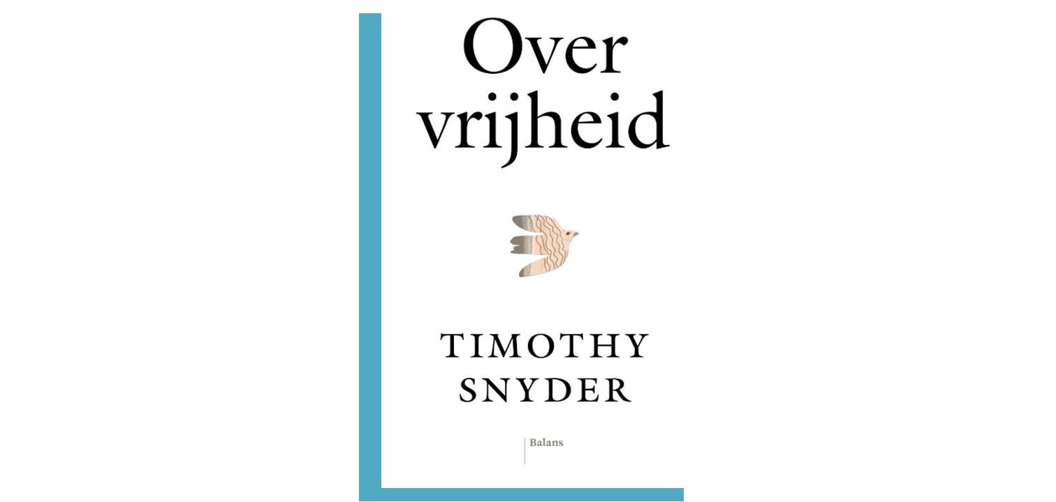 Timothy Snyder: ‘Wat Geert Wilders vrijheid noemt, is geen vrijheid ...